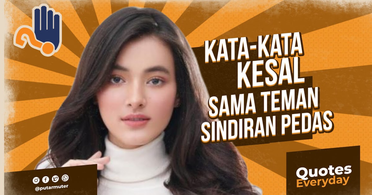 50 Kata Kata Kesal Sama Teman Sindiran Pedas Paling Ngena Putarmuter